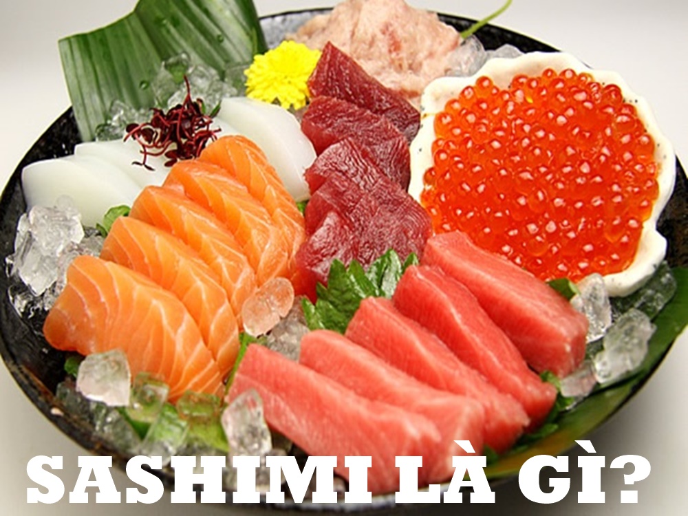 Sashimi là gì? Khám phá món ăn truyền thống của Nhật Bản